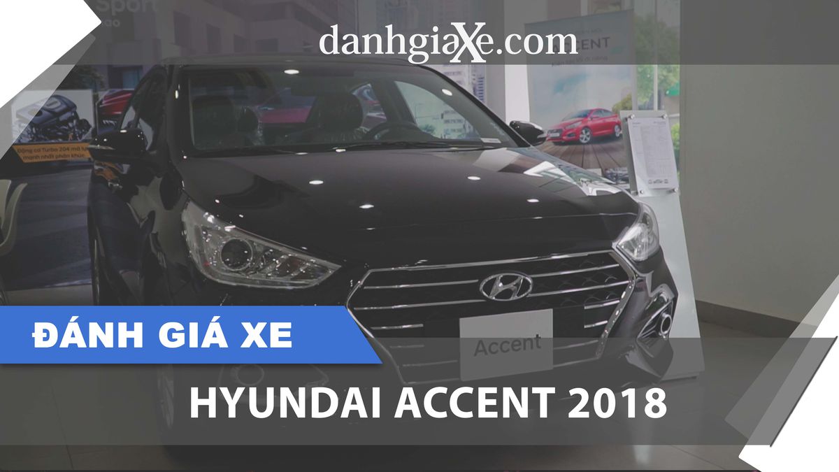 Đánh giá sơ bộ xe Hyundai Accent 2018
